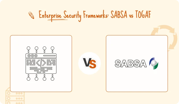 Enterprise Security Frameworks: SABSA vs TOGAF Compared